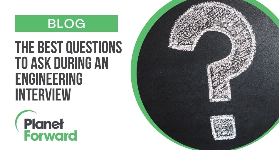 The Best Questions to Ask During an Engineering Interview - Planet Forward